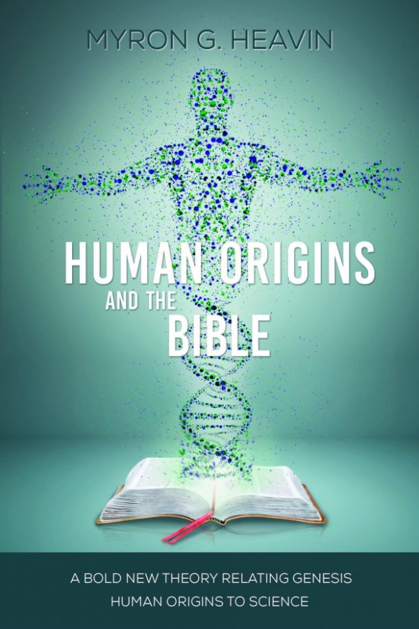 Human Origins And The Bible: A Bold New Theory Relating Genesis Human ...
