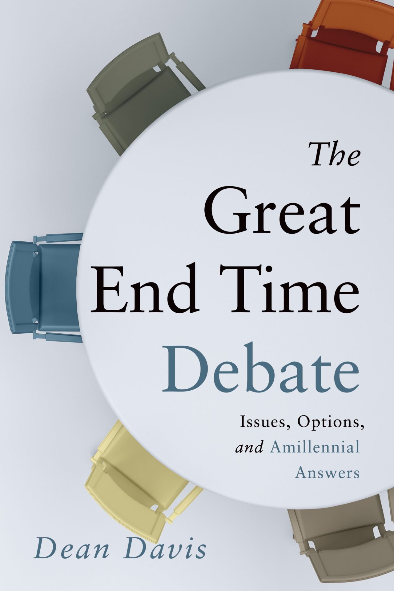 The Great End Time Debate: Issues, Options, And Amillennial Answers ...